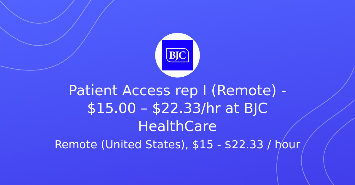 Patient Access rep I (Remote) - $15.00 – $22.33/hr at BJC HealthCare ...